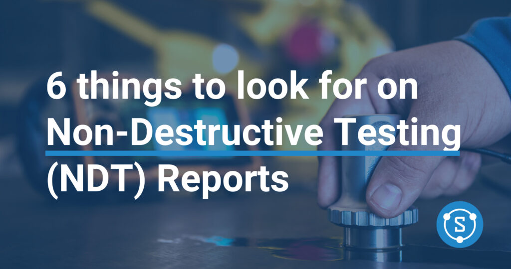 6 things to look for on Non-Destructive Testing (NDT) Reports - SteelTrace