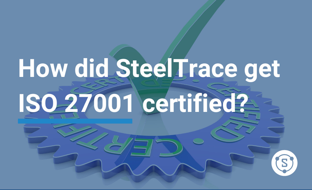 How SteelTrace got ISO 27001 certified - SteelTrace